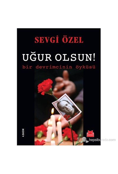 Uğur Olsun! - Bir Devrimcinin Öyküsü-Sevgi Özel Uğur Olsun! - Bir Devrimcinin Öyküsü-Sevgi Özel