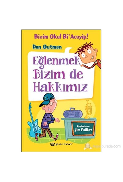 Bizim Okul Bi'Acayip! - Eğlenmek Bizim De Hakkımız-Dan Gutman Bizim Okul Bi'Acayip! - Eğlenmek Bizim De Hakkımız-Dan Gutman