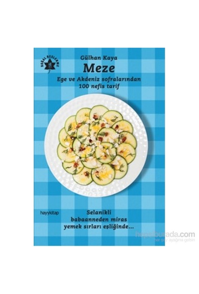Meze - Ege ve Akdeniz Sofralarından 100 Nefis Tarif - Gülhan Kaya Meze - Ege ve Akdeniz Sofralarından 100 Nefis Tarif - Gülhan Kaya