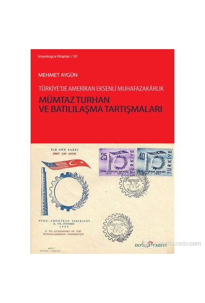 Mümtaz Turhan Ve Batılılaşma Tartışmaları - (Türkiye'De Amerikan Eksenli Muhafazakarlık)-Mehmet Aygün Mümtaz Turhan Ve Batılılaşma Tartışmaları - (Türkiye'De Amerikan Eksenli Muhafazakarlık)-Mehmet Aygün