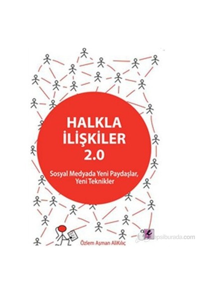 Halkla İlişkiler 2.0 (Sosyal Medyada Yeni Paydaşlar, Yeni Teknikler )-Özlem Aşman Alikılıç Halkla İlişkiler 2.0 (Sosyal Medyada Yeni Paydaşlar, Yeni Teknikler )-Özlem Aşman Alikılıç