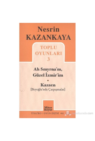 Toplu Oyunları 3 - Ah Smyrna'M, Güzel İzmir'İm - Kazaen (Beyoğlunda Çarpışmalar)-Nesrin Kazankaya Toplu Oyunları 3 - Ah Smyrna'M, Güzel İzmir'İm - Kazaen (Beyoğlunda Çarpışmalar)-Nesrin Kazankaya