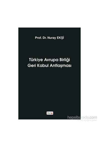 Türkiye Avrupa Birliği Geri Kabul Antlaşması-Nuray Ekşi Türkiye Avrupa Birliği Geri Kabul Antlaşması-Nuray Ekşi