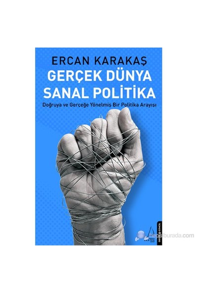 Gerçek Dünya Sanal Politika - (Doğruya Ve Gerçeğe Yönelmiş Bir Politika Arayışı)-Ercan Karakaş Gerçek Dünya Sanal Politika - (Doğruya Ve Gerçeğe Yönelmiş Bir Politika Arayışı)-Ercan Karakaş