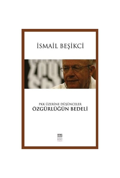 Pkk Üzerine Düşünceler: Özgürlüğün Bedeli-İsmail Beşikci Pkk Üzerine Düşünceler: Özgürlüğün Bedeli-İsmail Beşikci
