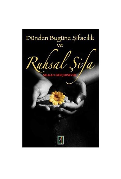 Dünden Bugüne Şifacılık Ve Ruhsal Şifa Dünden Bugüne Şifacılık Ve Ruhsal Şifa