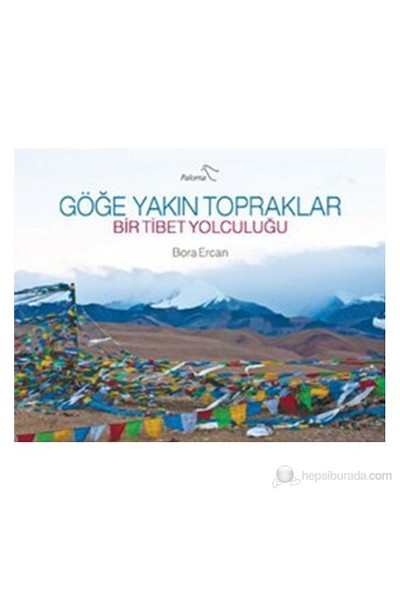 Göğe Yakın Topraklar - (Bir Tibet Yolculuğu)-Bora Ercan Göğe Yakın Topraklar - (Bir Tibet Yolculuğu)-Bora Ercan