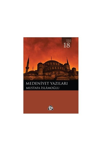 Medeniyet Yazıları-Mustafa İslamoğlu Medeniyet Yazıları-Mustafa İslamoğlu