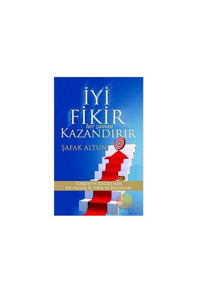 İyi Fikir Her Zaman Kazandırır-Şafak Altun İyi Fikir Her Zaman Kazandırır-Şafak Altun