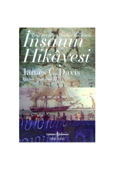 İnsanın Hikâyesi- Taş Devrinden Bugüne Tarihimiz - James C. Davis