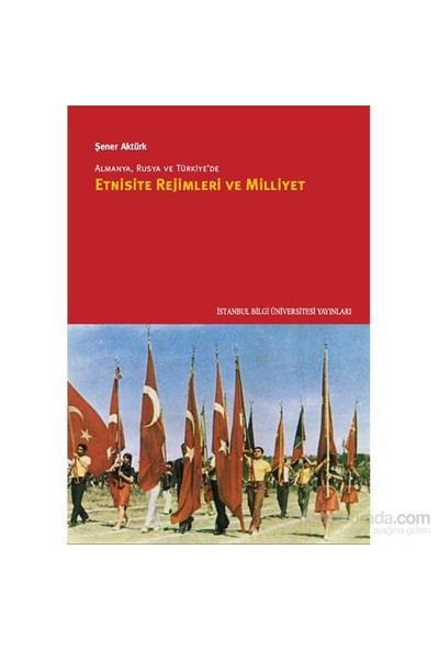 Almanya, Rusya Ve Türkiye’De Etnisite Rejimleri Ve Milliyet-Şener Aktürk