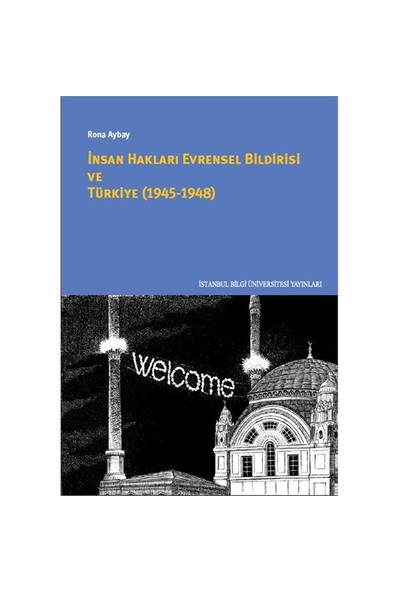 İnsan Hakları Evrensel Bildirisi Ve Türkiye (1945-1948)-Rona Aybay İnsan Hakları Evrensel Bildirisi Ve Türkiye (1945-1948)-Rona Aybay