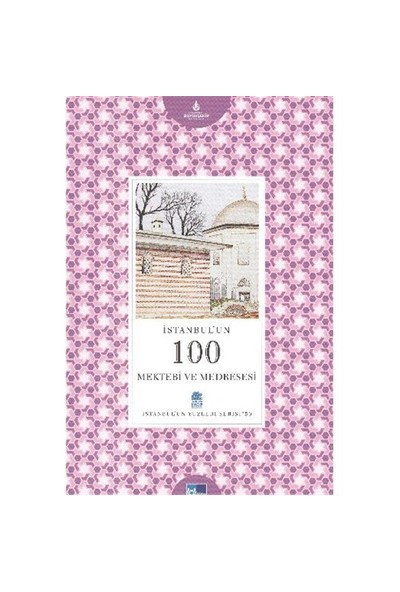 İstanbul'Un Yüzleri Serisi-50: İstanbul'Un 100 Mektebi Ve Medresesi-Mustafa Göleç