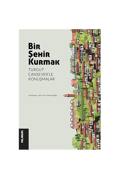 Bir Şehir Kurmak: Turgut Cansever’le Konuşmalar