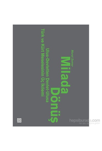 Milada Dönüş: Ulus-Devletten Devlet-Ulusa Türk Ve Kürt Meselesinin Üç İkilemi-Murat Somer