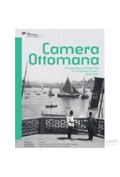 Camera Ottomana Photographt And Modernity İn The Ottoman Empire 1840-1914-Peter Louis Bonfitto Camera Ottomana Photographt And Modernity İn The Ottoman Empire 1840-1914-Peter Louis Bonfitto