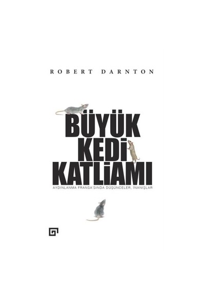 Büyük Kedi Katliamı: Aydınlanma Fransa’Sında Düşünceler, İnanışlar - Robert Darnton Büyük Kedi Katliamı: Aydınlanma Fransa’Sında Düşünceler, İnanışlar - Robert Darnton