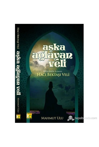 Aşka Ağlayan Veli - Hacı Bektaşı Veli-Mahmut Ulu Aşka Ağlayan Veli - Hacı Bektaşı Veli-Mahmut Ulu