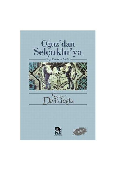 Oğuz'dan Selçuklu'ya -boy, Konat Ve Devlet- Oğuz'dan Selçuklu'ya -boy, Konat Ve Devlet-