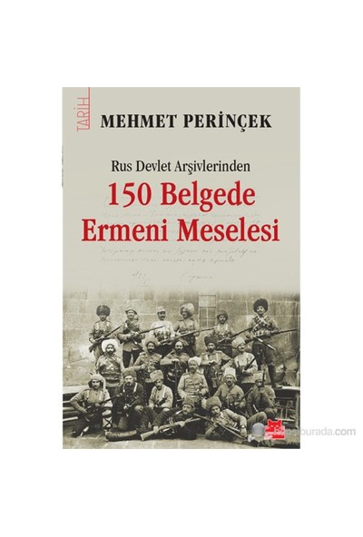 Rus Devlet Arşivlerinden 150 Belgede Ermeni Meselesi-Mehmet Perinçek Rus Devlet Arşivlerinden 150 Belgede Ermeni Meselesi-Mehmet Perinçek