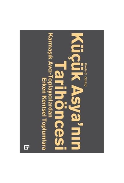 Küçük Asya’Nın Tarihöncesi: Karmaşık Avcı Toplayıcılardan Erken Kentsel Toplumlara-Bleda S. Düring