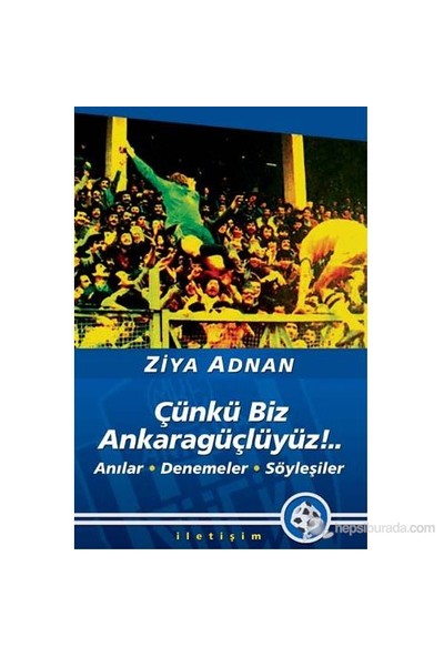 Çünkü Biz Ankaragüçlüyüz!..-Ziya Adnan