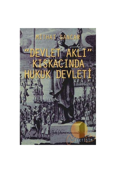 “Devlet Aklı” Kıskacında Hukuk Devleti “Devlet Aklı” Kıskacında Hukuk Devleti