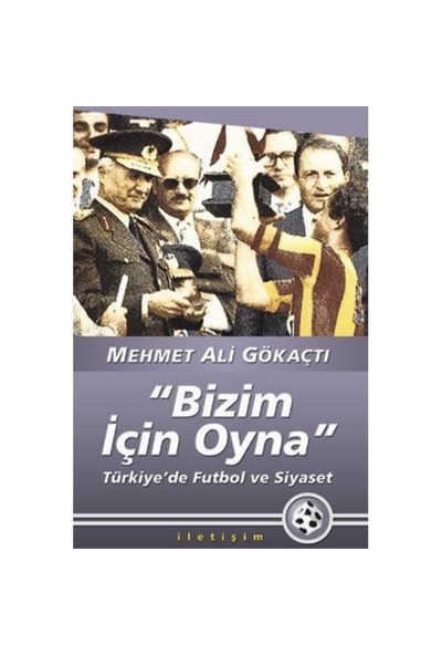 “Bizim İçin Oyna” - Türkiye’de Futbol Ve Siyaset “Bizim İçin Oyna” - Türkiye’de Futbol Ve Siyaset