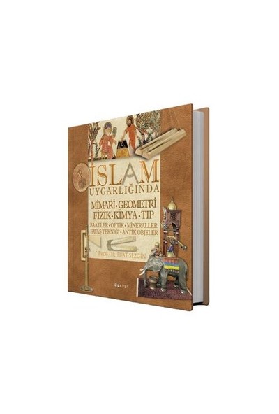 İslam Uygarlığında Mimari, Geometri, Fizik, Kimya, Tıp, Saatler, Optik, Mineraller, Savaş Tekniği, A-Fuat Sezgin İslam Uygarlığında Mimari, Geometri, Fizik, Kimya, Tıp, Saatler, Optik, Mineraller, Savaş Tekniği, A-Fuat Sezgin