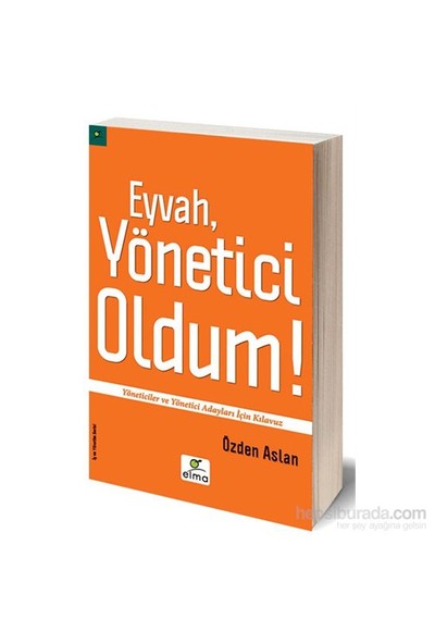 Eyvah, Yönetici Oldum! - Yöneticiler ve Yönetici Adayları İçin Kılavuz - Özden Aslan Eyvah, Yönetici Oldum! - Yöneticiler ve Yönetici Adayları İçin Kılavuz - Özden Aslan