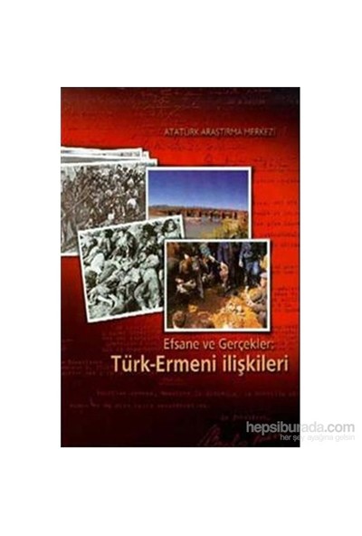 Efsane Ve Gerçekler Türk Ermeni İlişkileri Efsane Ve Gerçekler Türk Ermeni İlişkileri