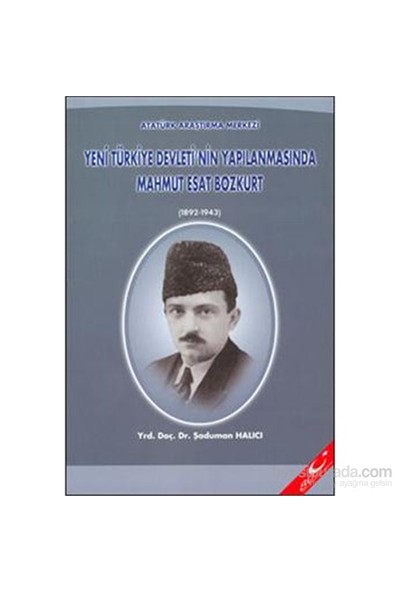 Yeni Türkiye Devletinin Yapılanmasında Mahmut Esat Bozkurt-Şaduman Halıcı