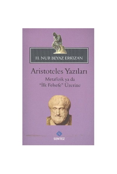 Aristoteles Yazıları Metafizik Ya Da İlk Felsefe Üzerine-H. Nur Beyaz Erkızan Aristoteles Yazıları Metafizik Ya Da İlk Felsefe Üzerine-H. Nur Beyaz Erkızan