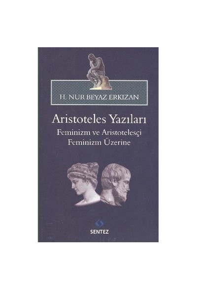 Aristoteles Yazıları Feminizm Üzerine-H. Nur Beyaz Erkızan Aristoteles Yazıları Feminizm Üzerine-H. Nur Beyaz Erkızan