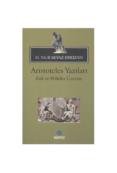 Aristoteles Yazıları Etik Ve Politka Üzerine-H. Nur Beyaz Erkızan Aristoteles Yazıları Etik Ve Politka Üzerine-H. Nur Beyaz Erkızan