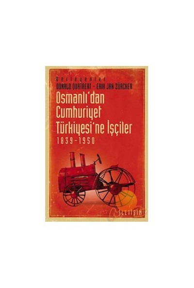 Osmanlı’dan Cumhuriyet Türkiyesi’ne İşçiler 1839-1950 Osmanlı’dan Cumhuriyet Türkiyesi’ne İşçiler 1839-1950