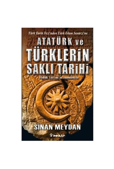 Atatürk ve Türklerin Saklı Tarihi - Sinan Meydan Atatürk ve Türklerin Saklı Tarihi - Sinan Meydan