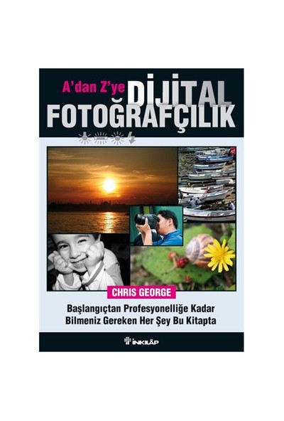 A’dan Z’ye Dijital Fotoğrafçılık Kitabı - Chris George A’dan Z’ye Dijital Fotoğrafçılık Kitabı - Chris George
