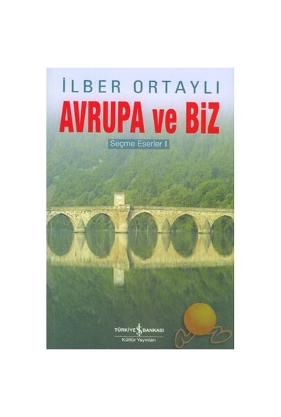 Avrupa Ve Biz - Seçme Eserler 1 - İlber Ortaylı Avrupa Ve Biz - Seçme Eserler 1 - İlber Ortaylı