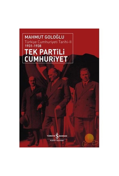 Tek Partili Cumhuriyet – Türkiye Cumhuriyeti Tarihi-Mahmut Goloğlu Tek Partili Cumhuriyet – Türkiye Cumhuriyeti Tarihi-Mahmut Goloğlu