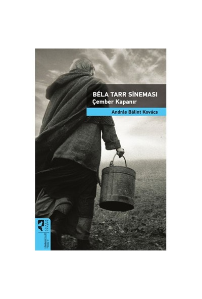 Bela Tarr Sineması Çember Kapanır-Andras Balint Kovacs Bela Tarr Sineması Çember Kapanır-Andras Balint Kovacs