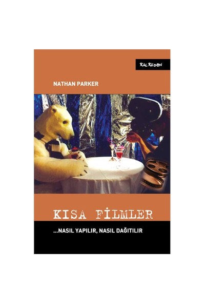 Kısa Filmler... Nasıl Yapılır, Nasıl Dağıtılır - Nathan Parker Kısa Filmler... Nasıl Yapılır, Nasıl Dağıtılır - Nathan Parker