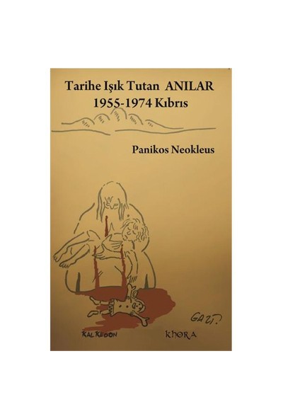 Tarihe Işık Tutan Anılar – 1955-1974 Kıbrıs - Panikos Neokleus Tarihe Işık Tutan Anılar – 1955-1974 Kıbrıs - Panikos Neokleus