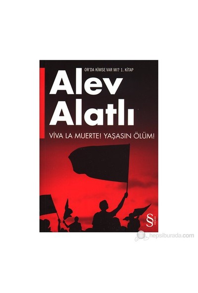 Viva La Muerte! - Yaşasın Ölüm! - Or'Da Kimse Var Mı? 1.Kitap-Alev Alatlı Viva La Muerte! - Yaşasın Ölüm! - Or'Da Kimse Var Mı? 1.Kitap-Alev Alatlı