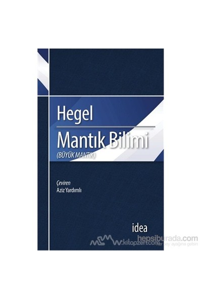 Mantık Bilimi - Büyük Mantık-Georg Wilhelm Friedrich Hegel Mantık Bilimi - Büyük Mantık-Georg Wilhelm Friedrich Hegel