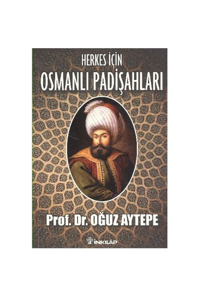 Herkes İçin Osmanlı Padişahları-Oğuz Aytepe