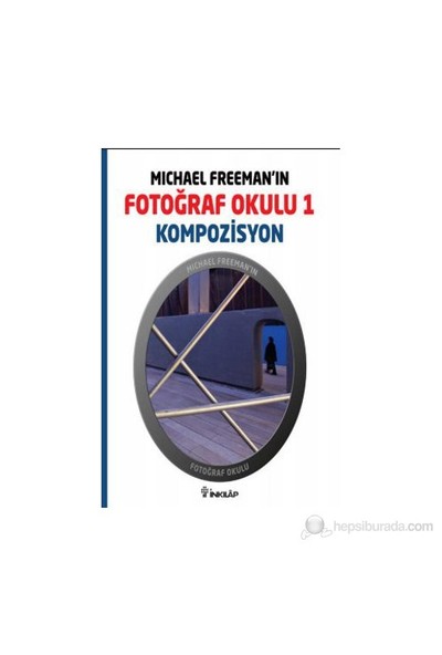 Michael Freeman'ın Fotoğraf Okulu 1 - Kompozisyon - Michael Freeman Michael Freeman'ın Fotoğraf Okulu 1 - Kompozisyon - Michael Freeman