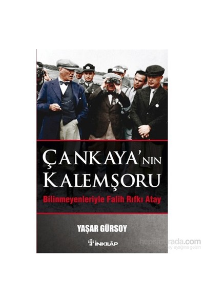 Çankaya’Nın Kalemşörü - Bilinmeyenlerle Fatih Rıfkı Atay-Yaşar Gürsoy Çankaya’Nın Kalemşörü - Bilinmeyenlerle Fatih Rıfkı Atay-Yaşar Gürsoy