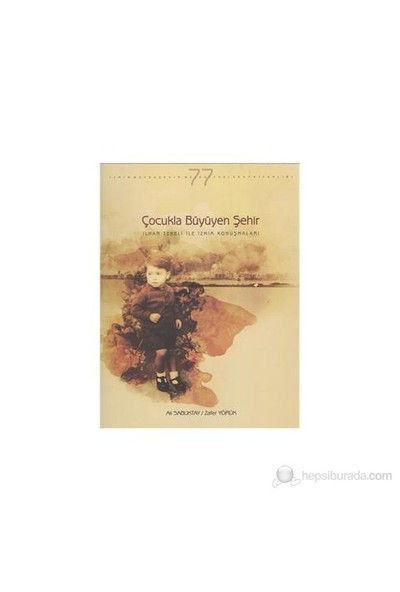 Çocukla Büyüyen Şehir İlhan Tekeli İle İzmir Konuşmaları Çocukla Büyüyen Şehir İlhan Tekeli İle İzmir Konuşmaları