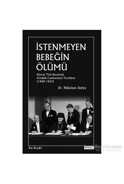İstenmeyen Bebeğin Ölümü - Kıbrıslı Türk Basınında Ortaklık Cumhuriyeti Tecrübesi (19601963)-Nikolaos Stelya